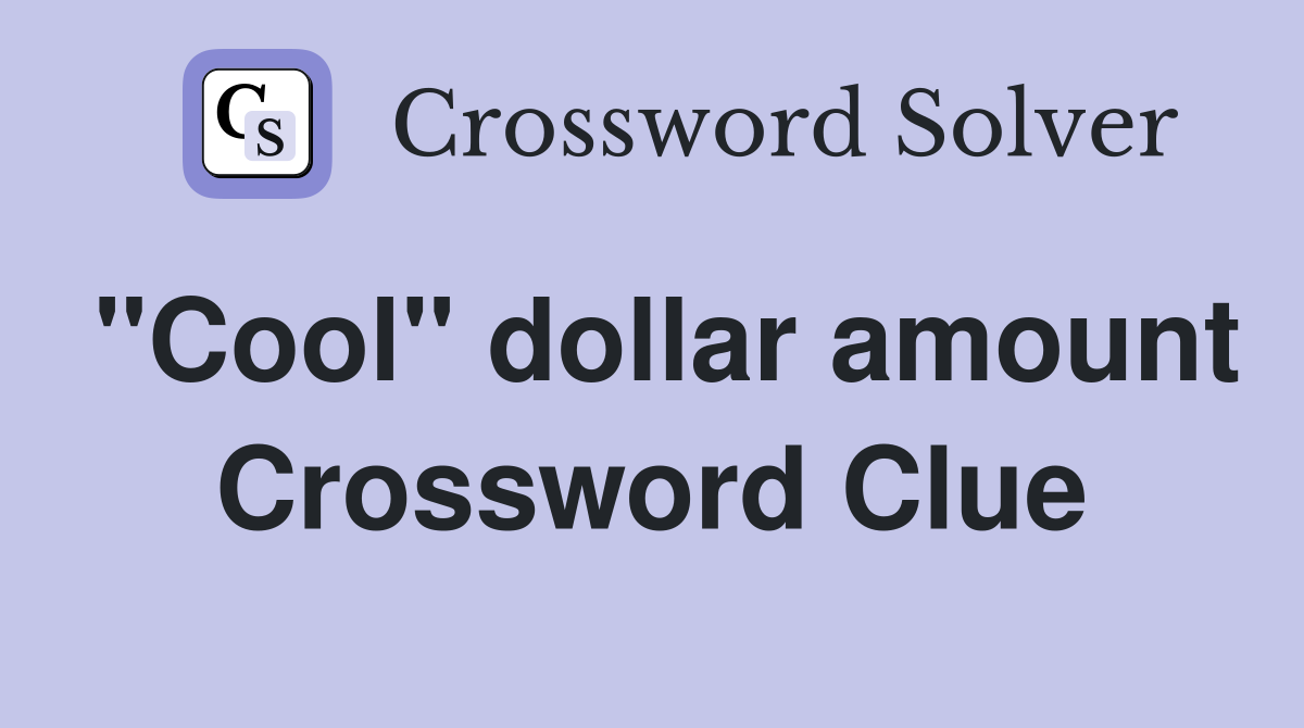 "Cool" dollar amount - Crossword Clue Answers - Crossword Solver